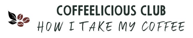 Coffeelicious Club - How I Take My Coffee